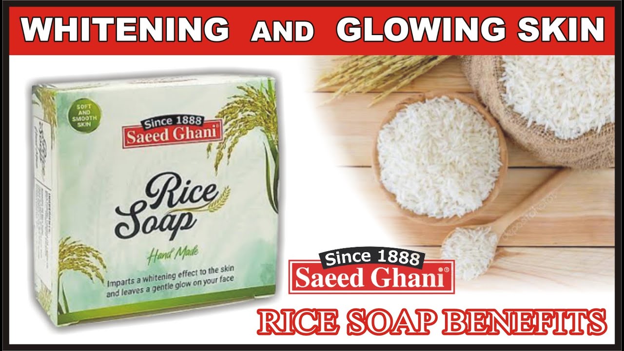 Saeed ghani Rice soap review | Rice benefits | best for skin whitening ...