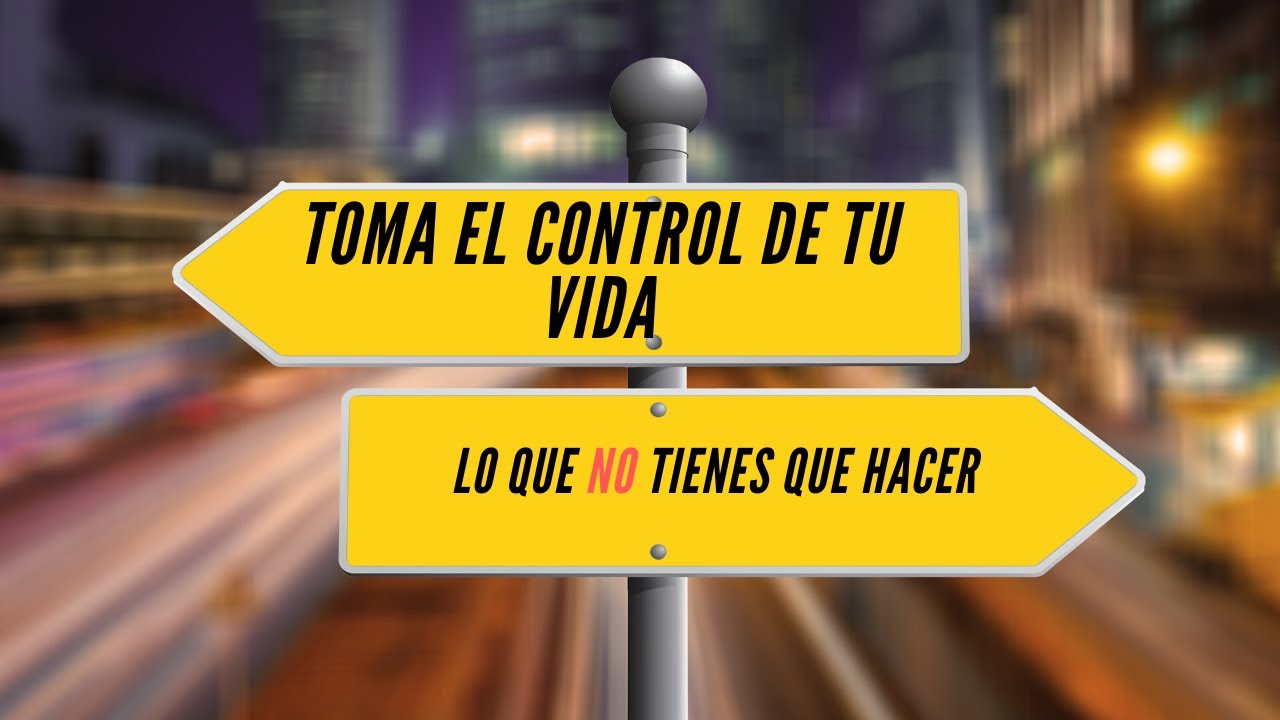 Cómo Tomar El Control De Tu Vida Y Transformarla Completamente - YouTube