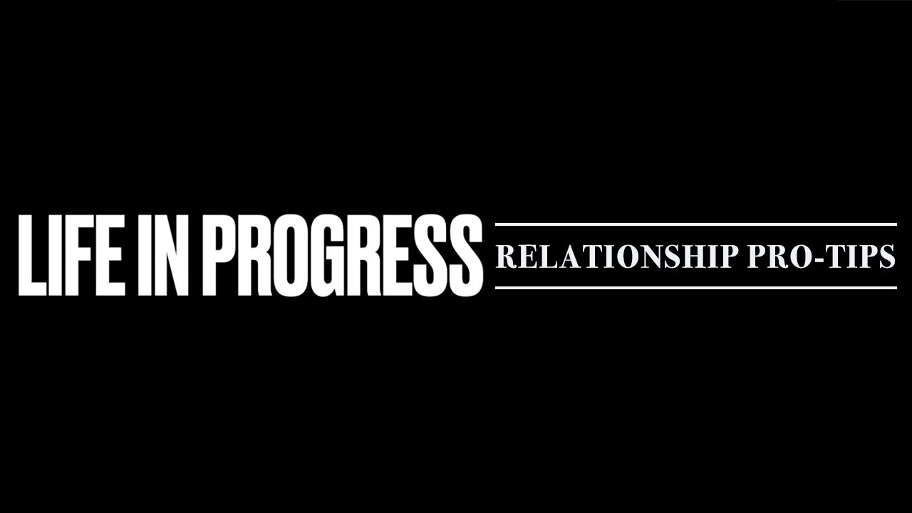 Life in Progress, Episode 2 - Relationship & Communication Pro-Tips ...