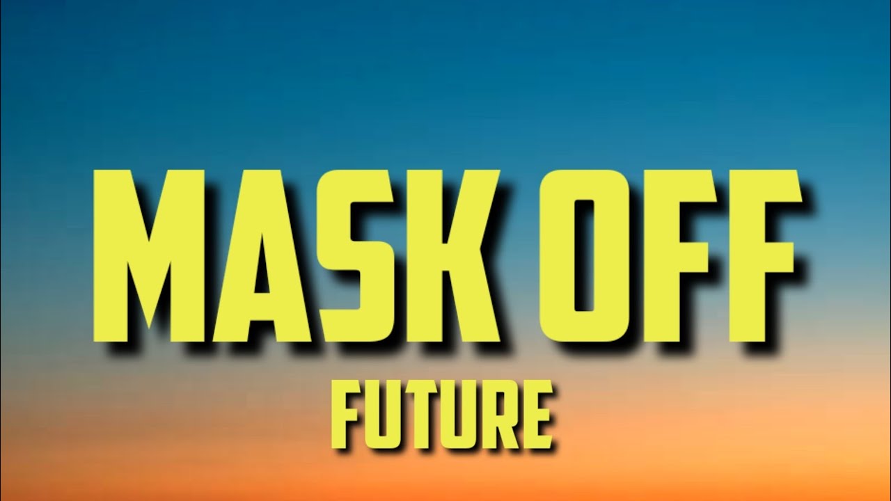 Future - Mask Off (Lyrics) - YouTube
