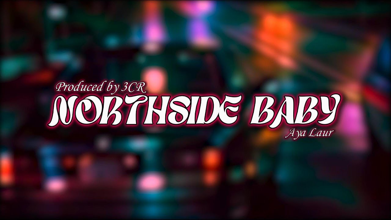 NORTHSIDE BABY - Aya Laur (Lyric Video) - YouTube