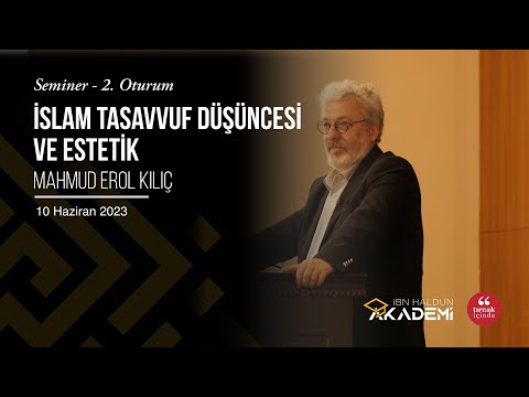 İslam Tasavvuf Düşüncesi ve Estetik I Mahmud Erol Kılıç I 2.Oturum