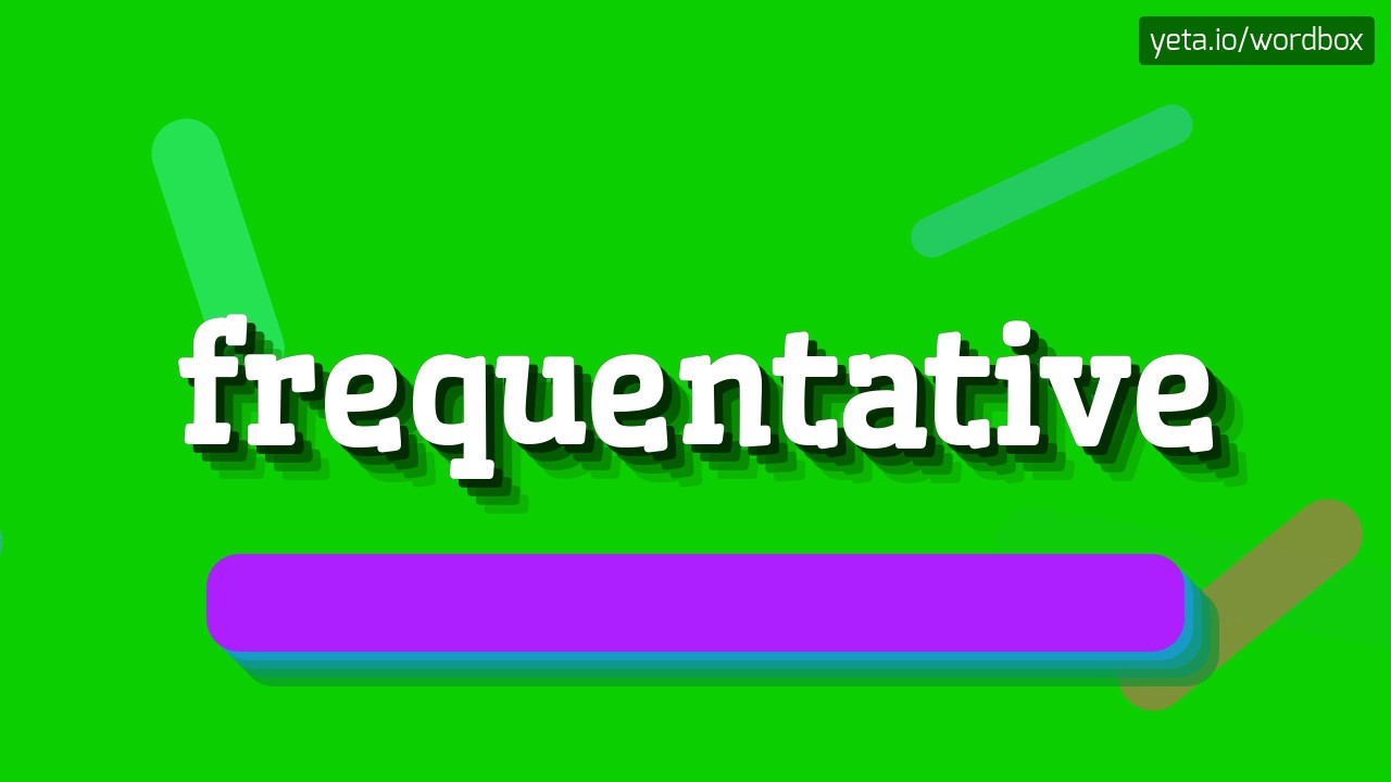 FREQUENTATIVE - HOW TO PRONOUNCE IT!? - YouTube