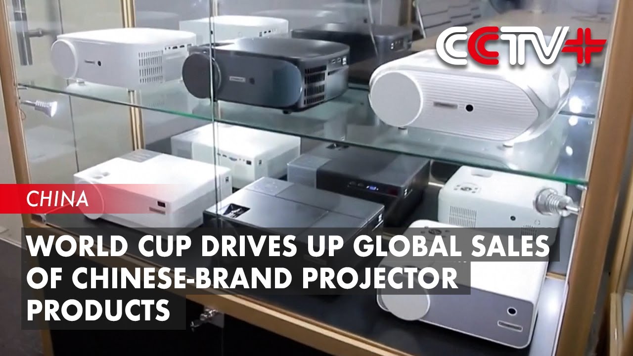 World Cup Drives Up Global Sales of Chinese-Brand Projector Products ...