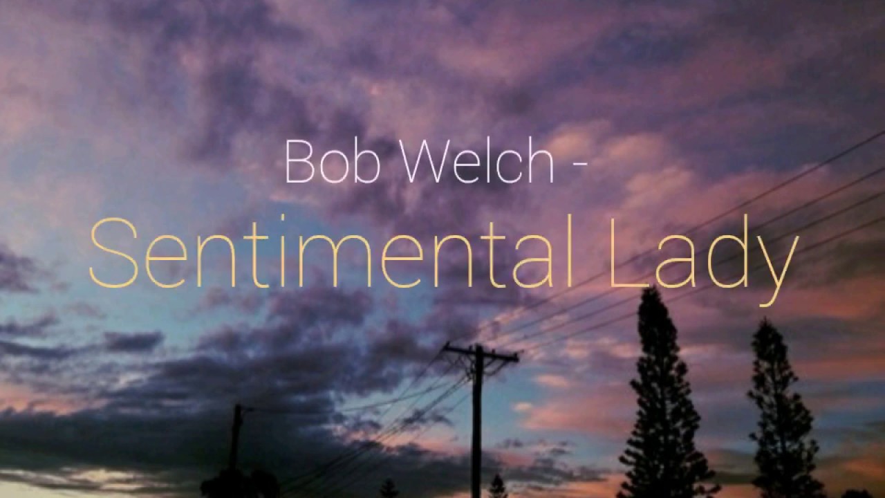 Bob Welch - Sentimental Lady (Lyrics) - YouTube