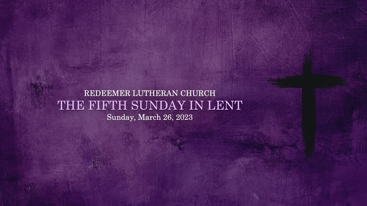 Sunday, March 26th - The Fifth Sunday In Lent - 8:30AM - Redeemer ...