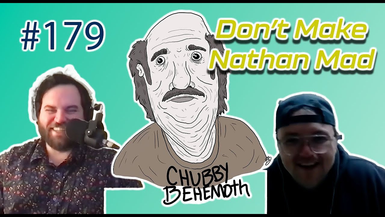 Don’t Make Nathan Mad - Chubby Behemoth #179 w/ Sam Tallent and Nathan ...