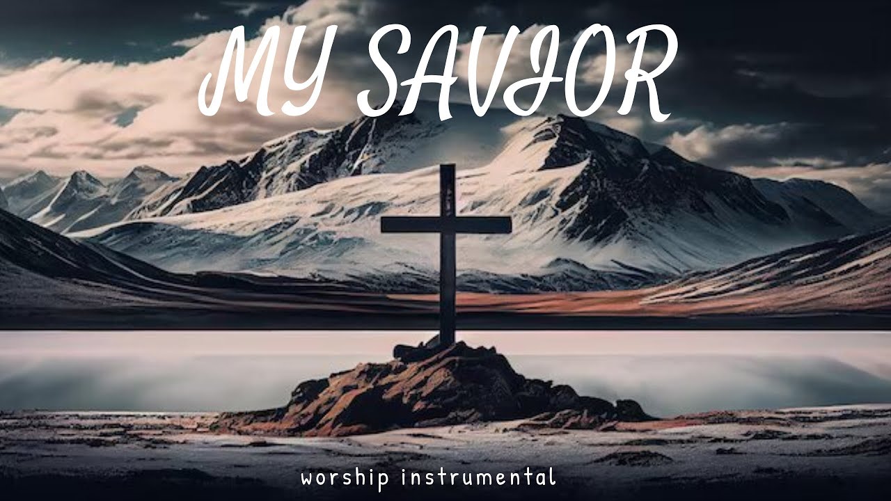 Intense Worship Instrumental - MY SAVIOR - PRAYER MUSIC - YouTube