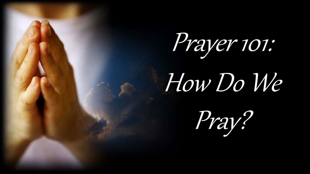 Prayer 101 How Do We Pray Part 1 - YouTube