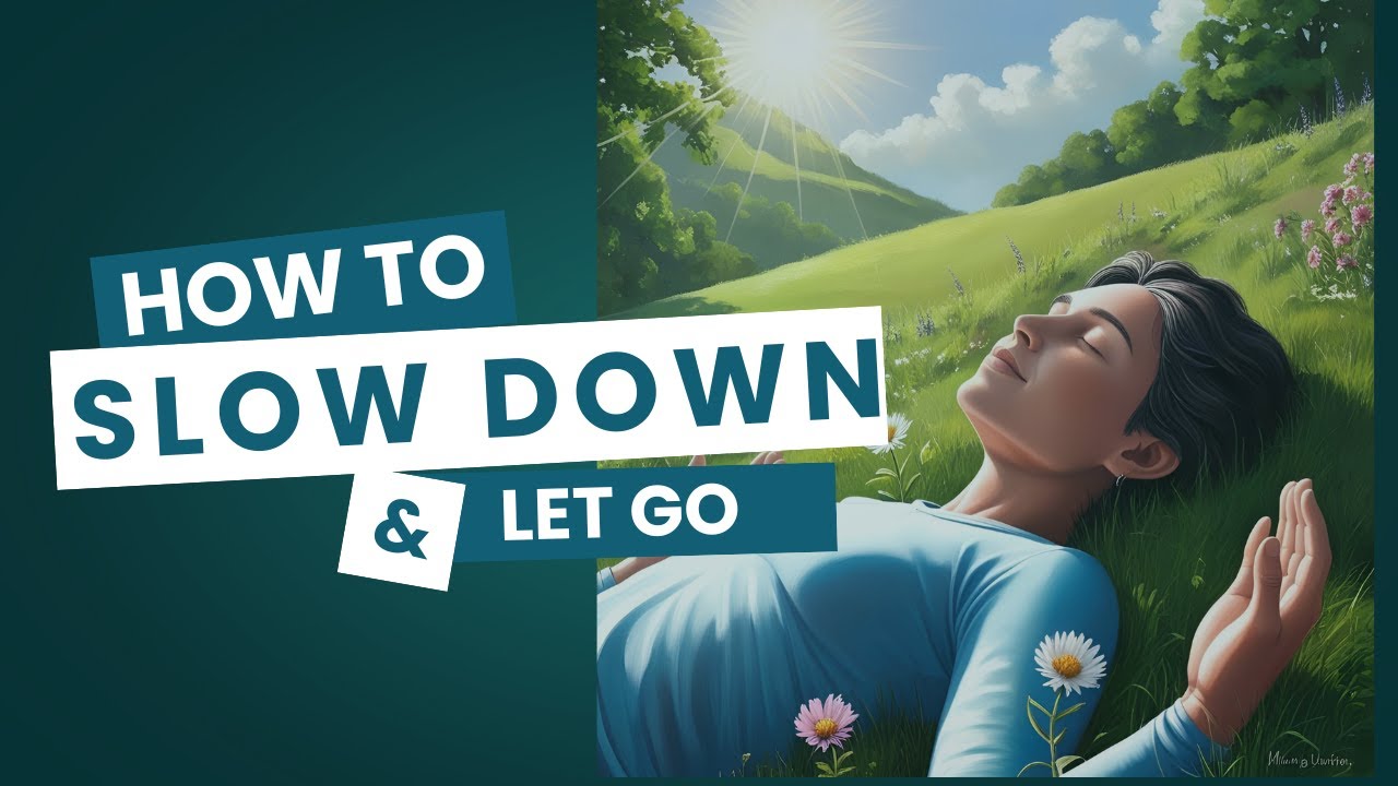 How to Slow Down and Let Go - YouTube