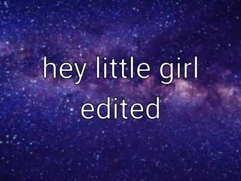 Hey little girl by sophiemarie.b (clean audio)
