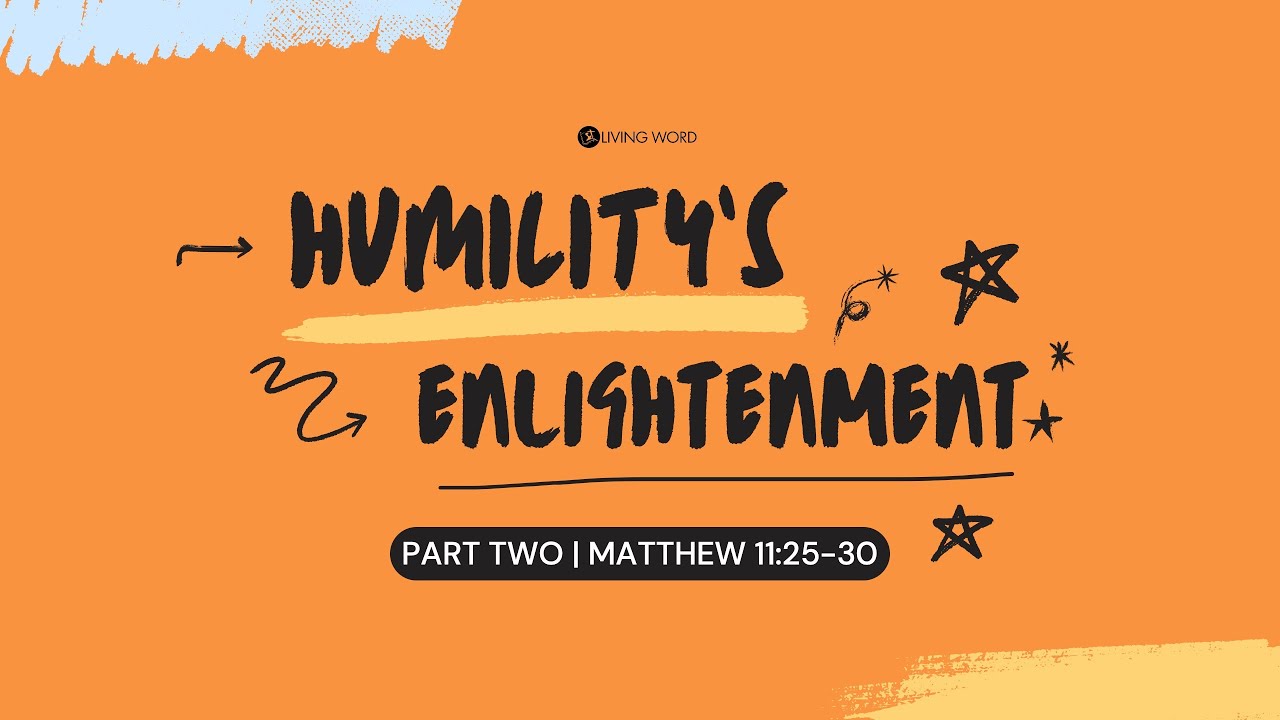 “Humility’s Enlightenment Part Two (Mt. 11:25-30)” Pastor Mel Caparros ...
