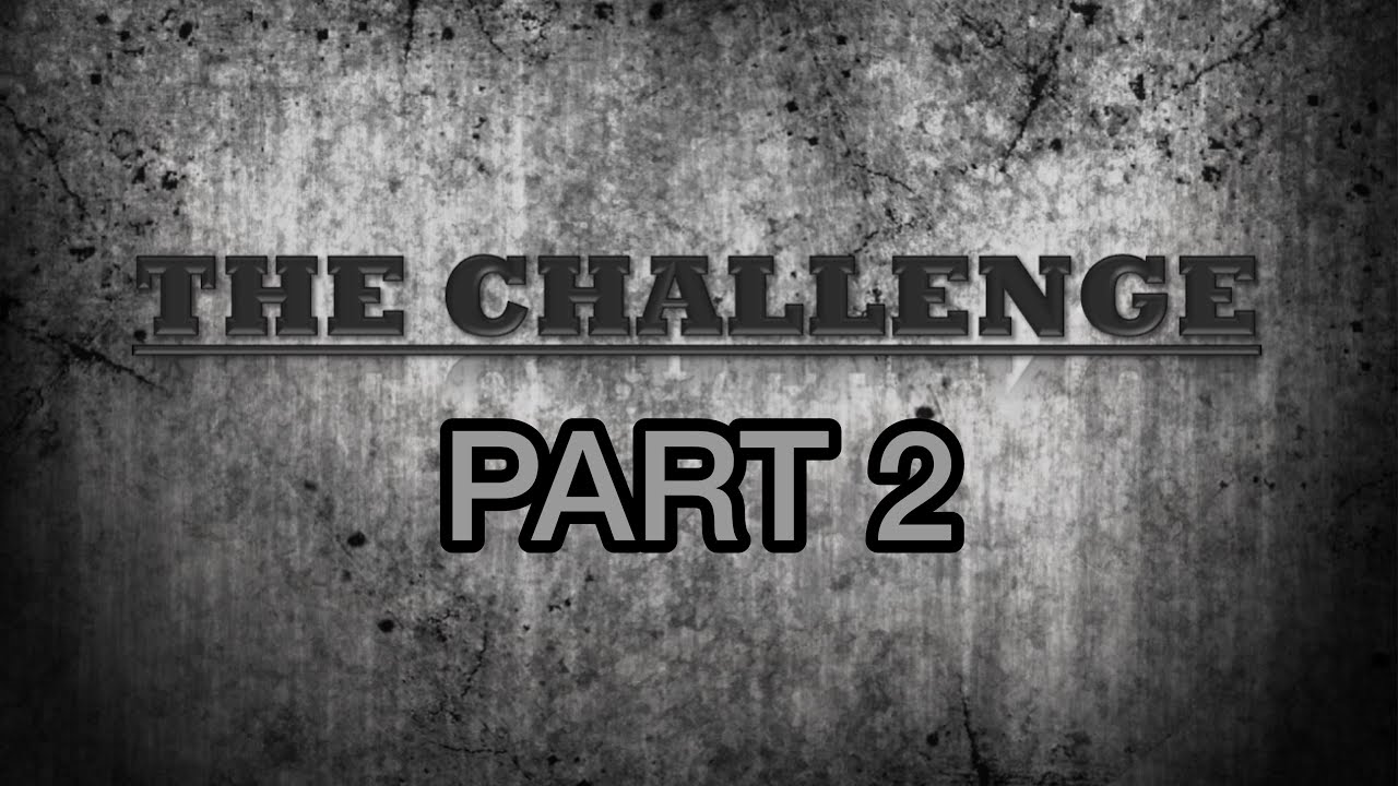 The Challenge Pt.2 - YouTube