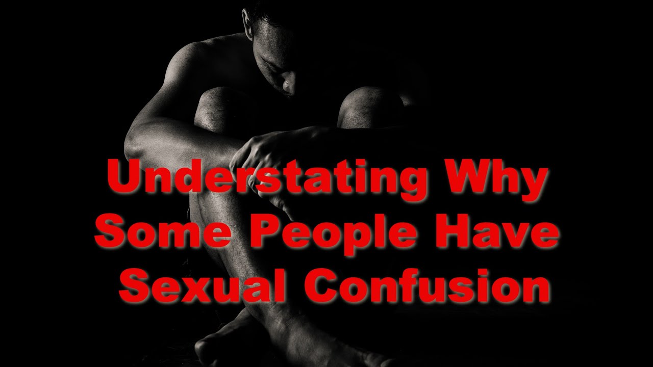 Sexual Confusion And Arousal Youtube