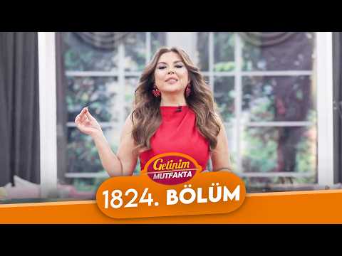 Gelinim Mutfakta 1824. Bölüm - 16 Nisan Perşembe