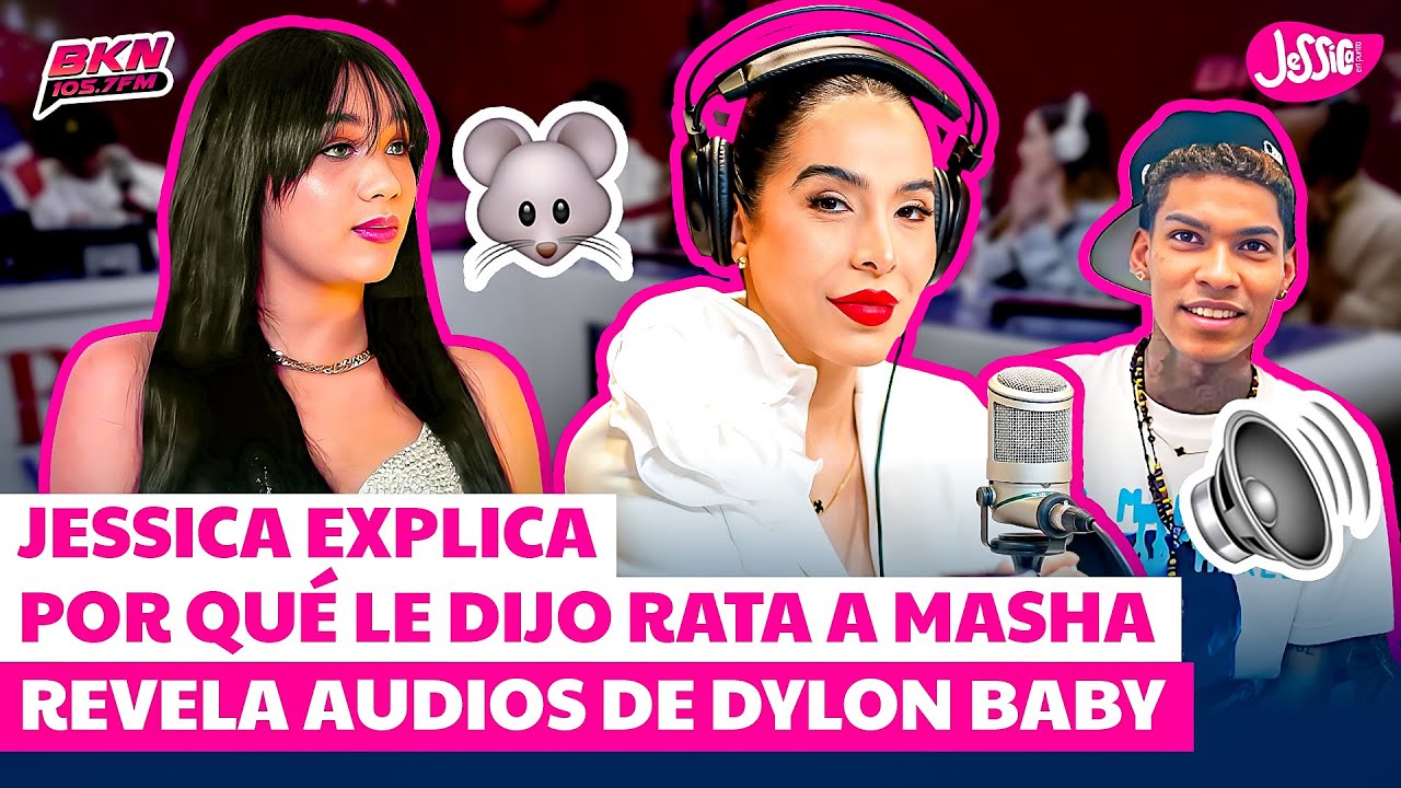 JESSICA EXPLICA POR QUÉ LE DIJO RATA A MASHA REVELA AUDIOS DE DYLON ...