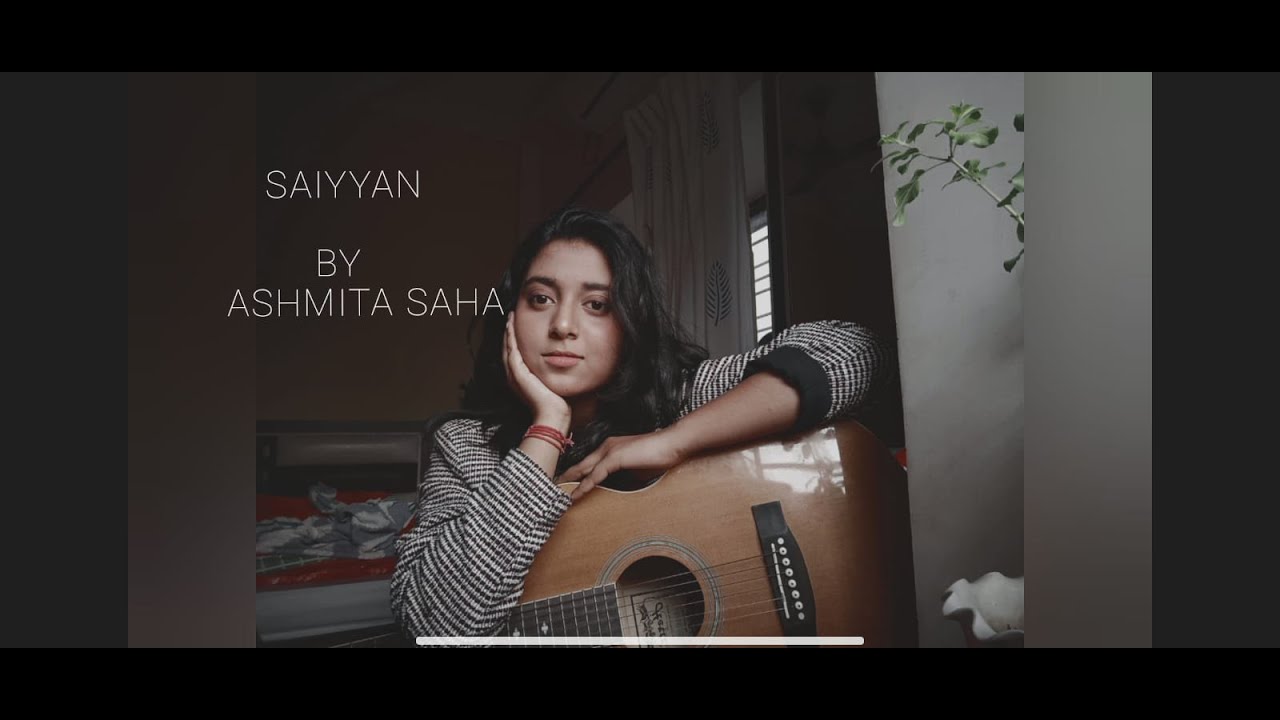 SAIYYAN Unplugged II KAILASH KHER II Female version by ASHMITA SAHA #saiyyan - YouTube