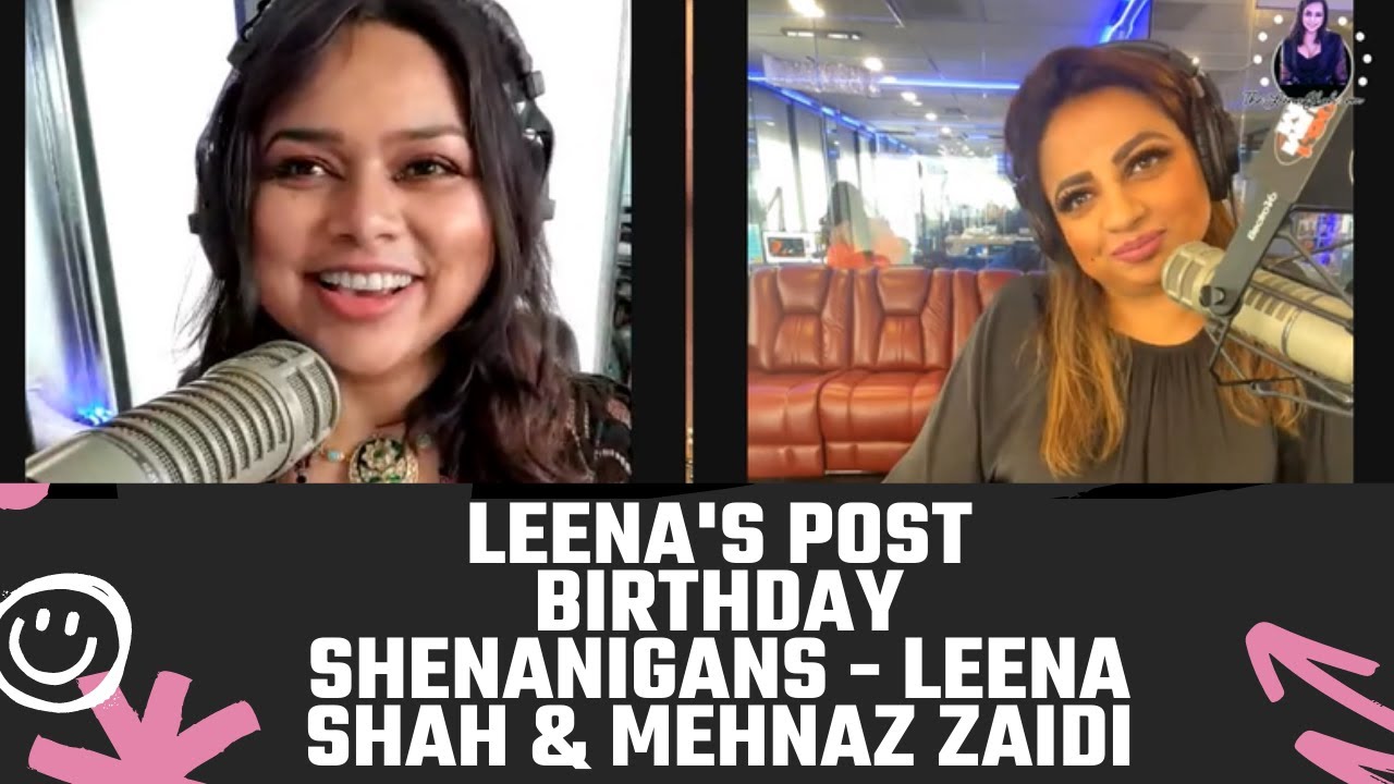 Leena's Post Birthday Shenanigans - Leena Shah & Mehnaz Zaidi - YouTube