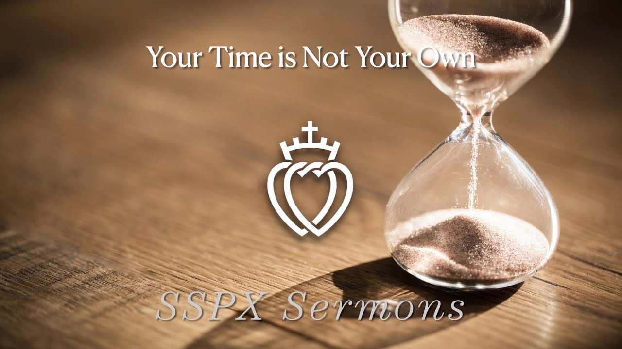 Your Time is Not your Own - SSPX Sermons - YouTube