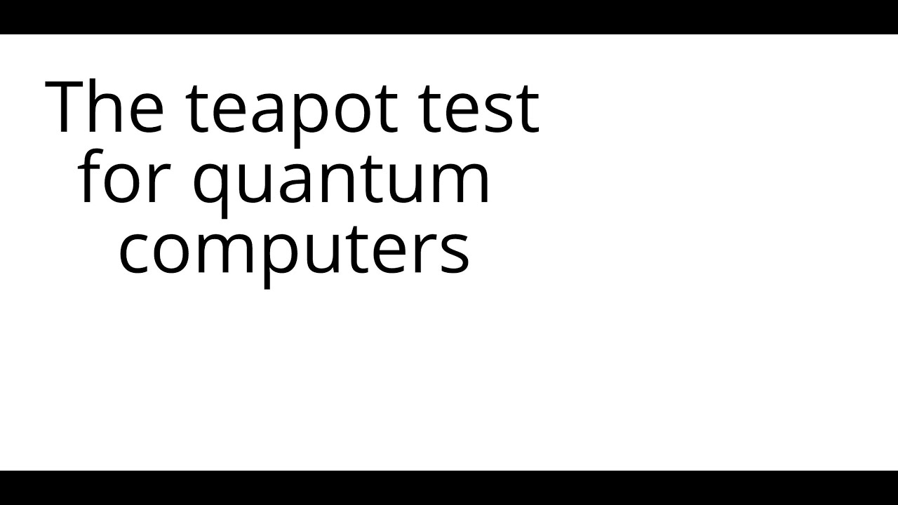 The teapot test for quantum computers - YouTube