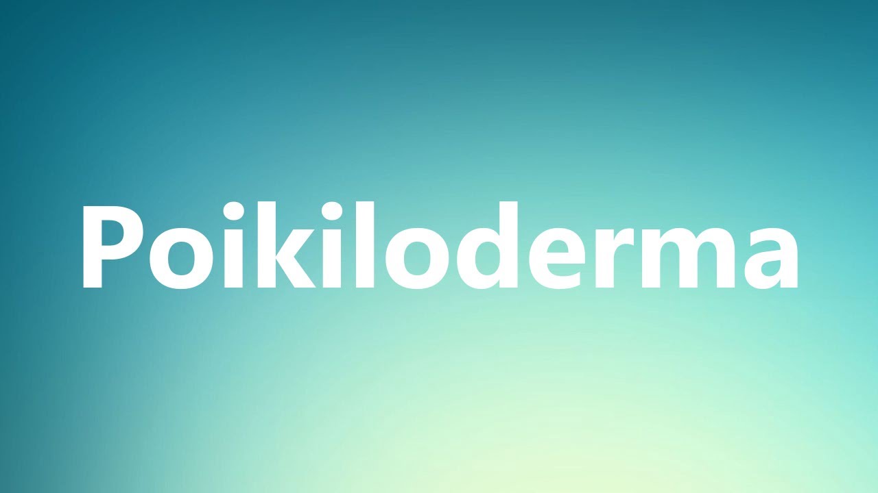Poikiloderma - Medical Definition and Pronunciation - YouTube