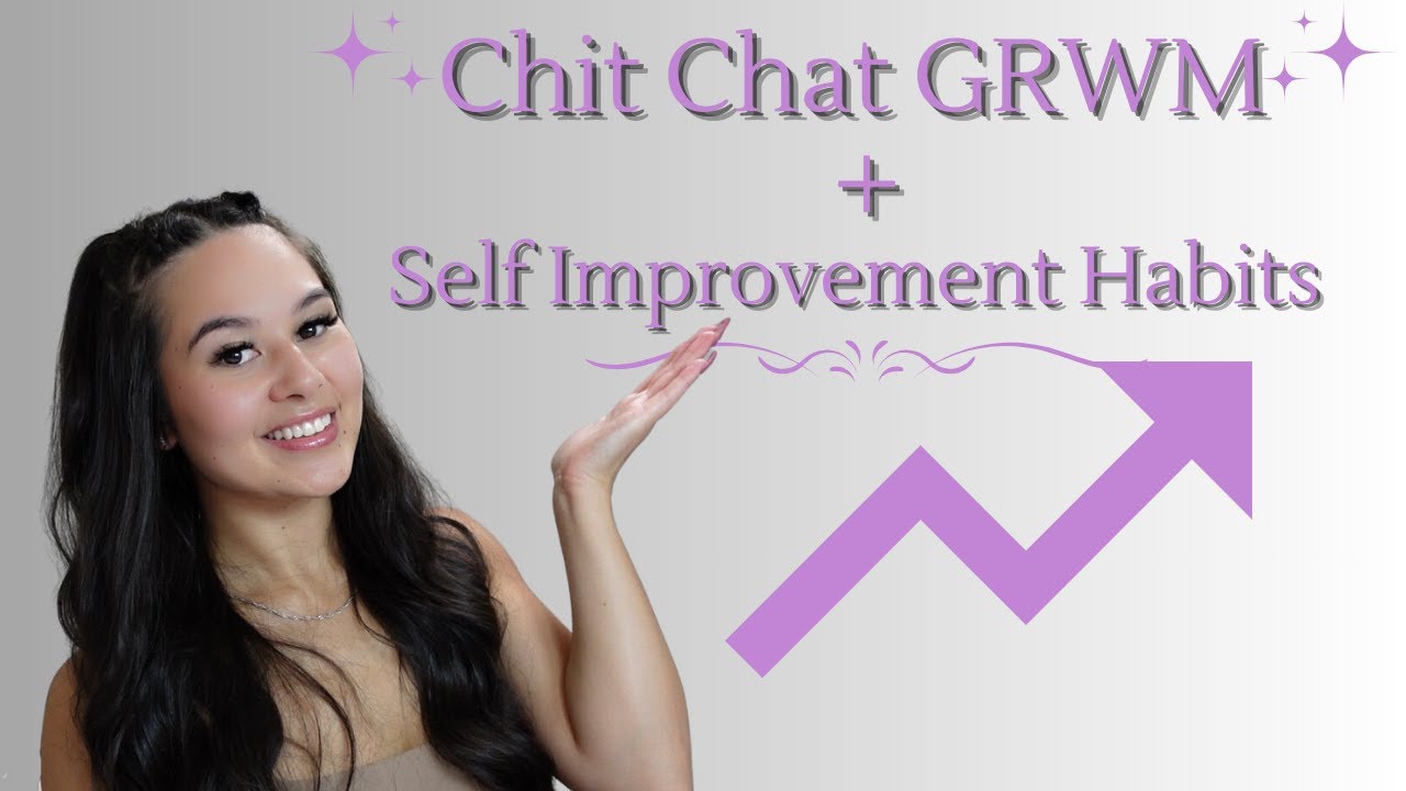*Chit Chat GRWM* | Self-Improvement Habits That Work | Life Of Sacha ...