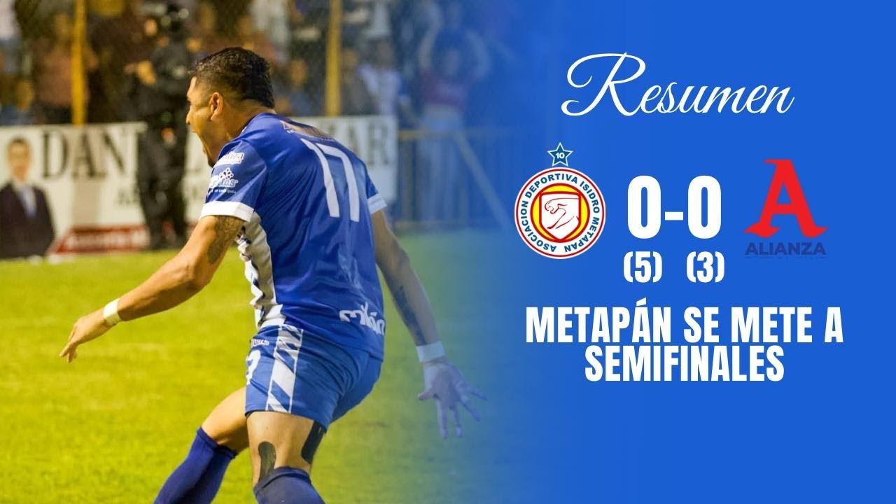 Metapán el primer semifinalista | Resumen Metapán (5) 0-0 (3) Alianza ...