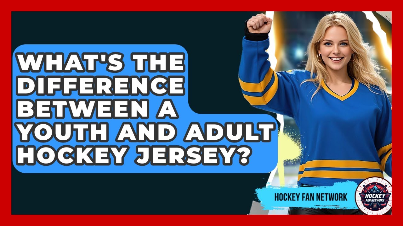 What's The Difference Between A Youth And Adult Hockey Jersey? - Hockey ...
