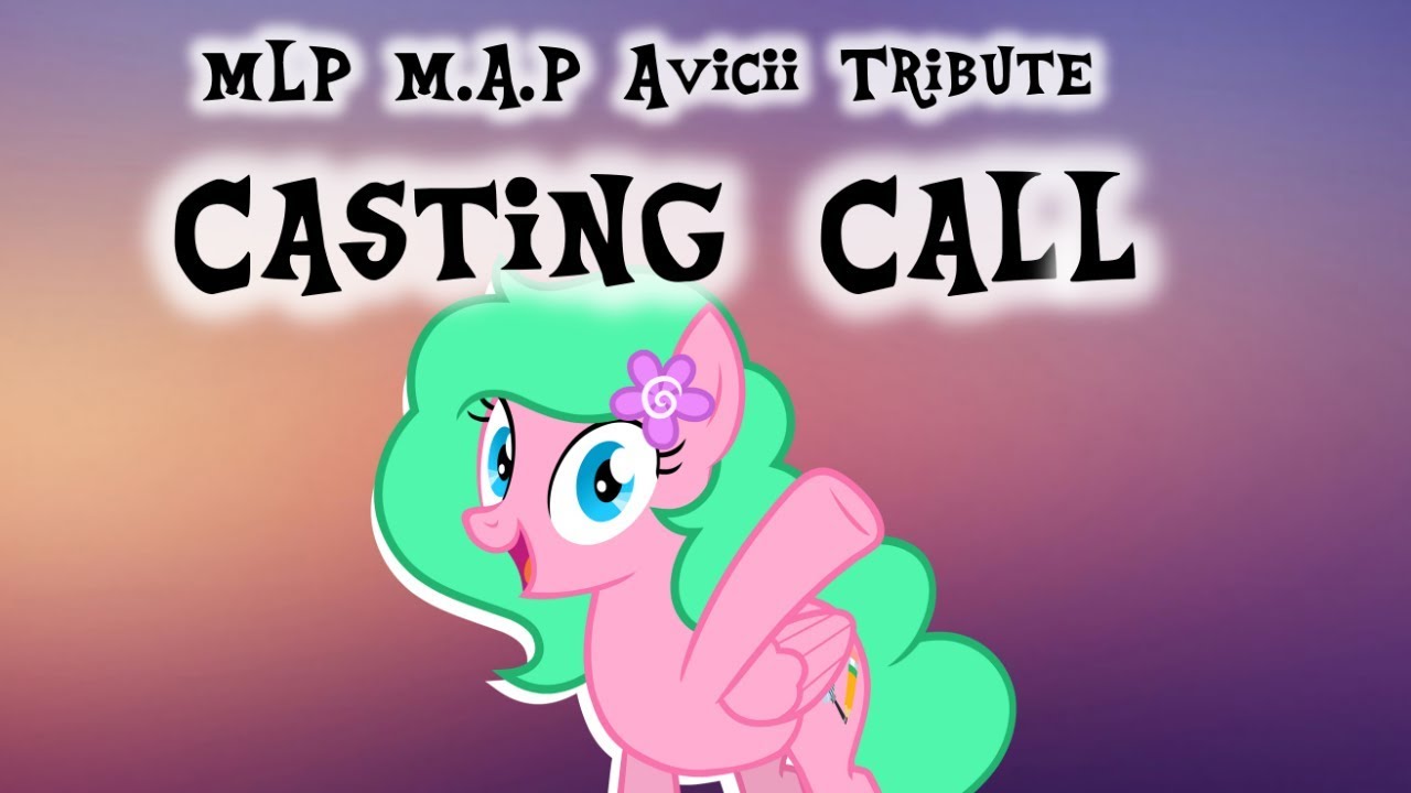 CASTING CALL - MLP M.A.P Avicii Tribute - Animation, Animatic ...