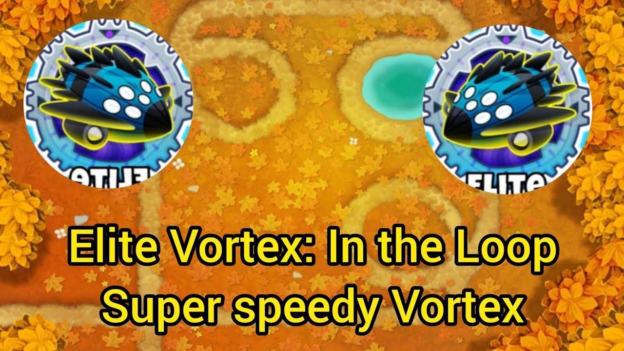Vortex Elite I In the Loop I Super fast boss this week I BTD 6 - Guide ...