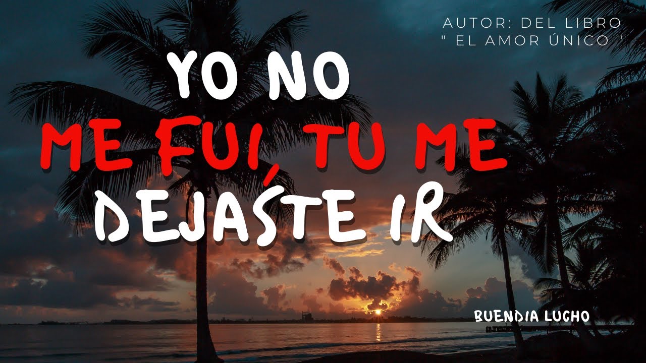 Yo no me Fui, Tu me Dejaste Ir - Buendia Lucho - YouTube