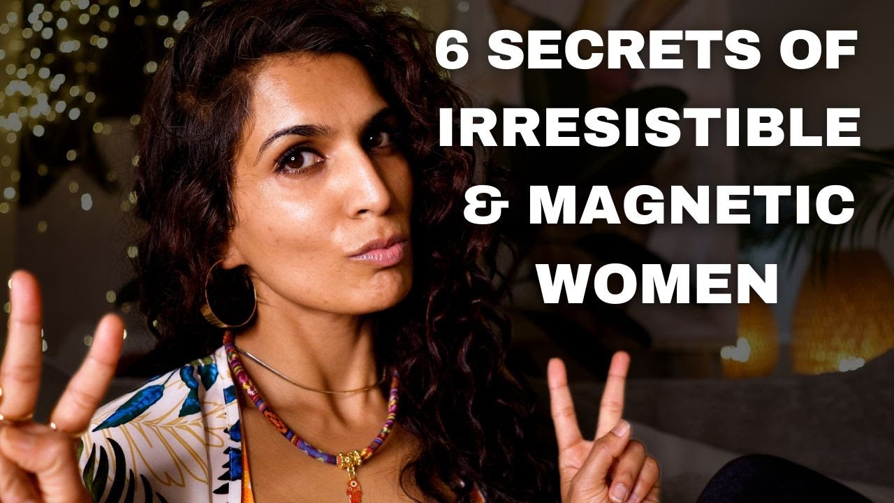 6 Secrets to Becoming an Iresistible & Magnetic Woman - YouTube