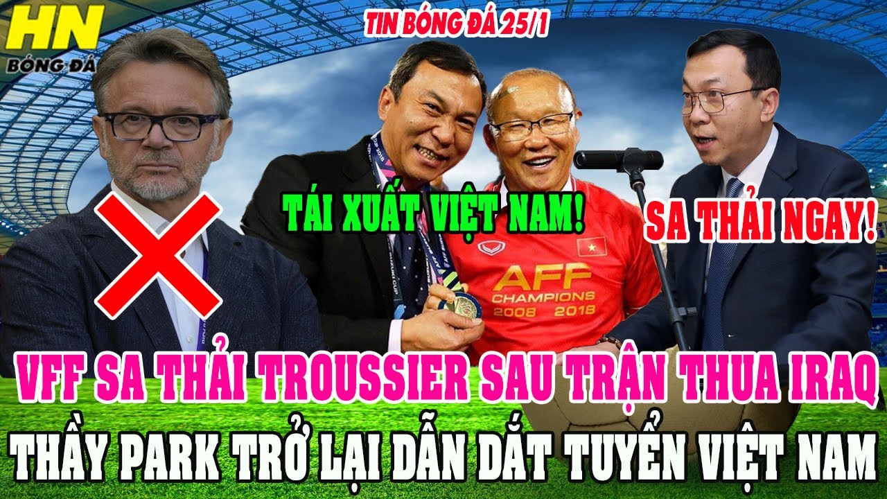 NÓNG: VFF SA THẢI TROUSSIER SAU TRẬN THUA IRAQ, THẦY PARK TRỞ LẠI DẪN ...