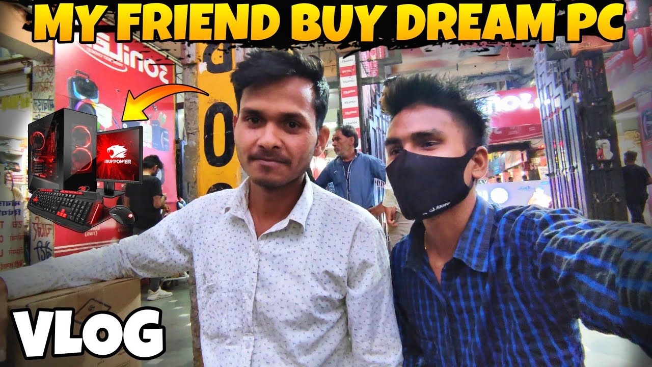 My Friend Buying Dream Pc 😍 Vlog - YouTube
