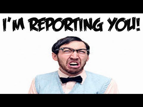 I'M REPORTING YOU!!! - YouTube