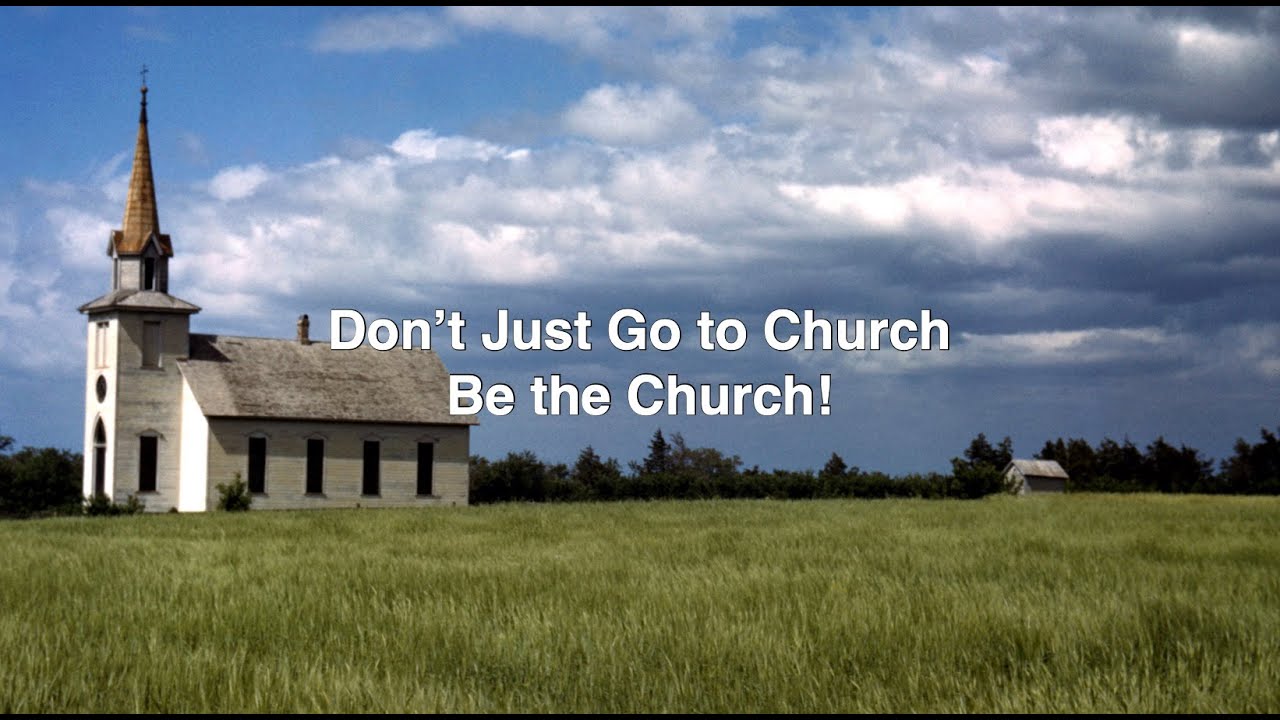 Don't Just Go to Church - BE the Church - YouTube