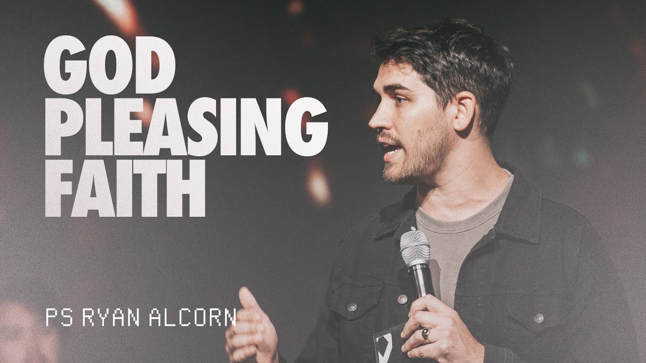 God Pleasing Faith | Ps Ryan Alcorn - YouTube