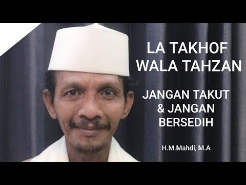 LA TAKHOF WALA TAHZAN " JANGAN TAKUT & JANGAN BERSEDIH | Pencerahan : Ust, H.M.Mahdi, M.A - YouTube