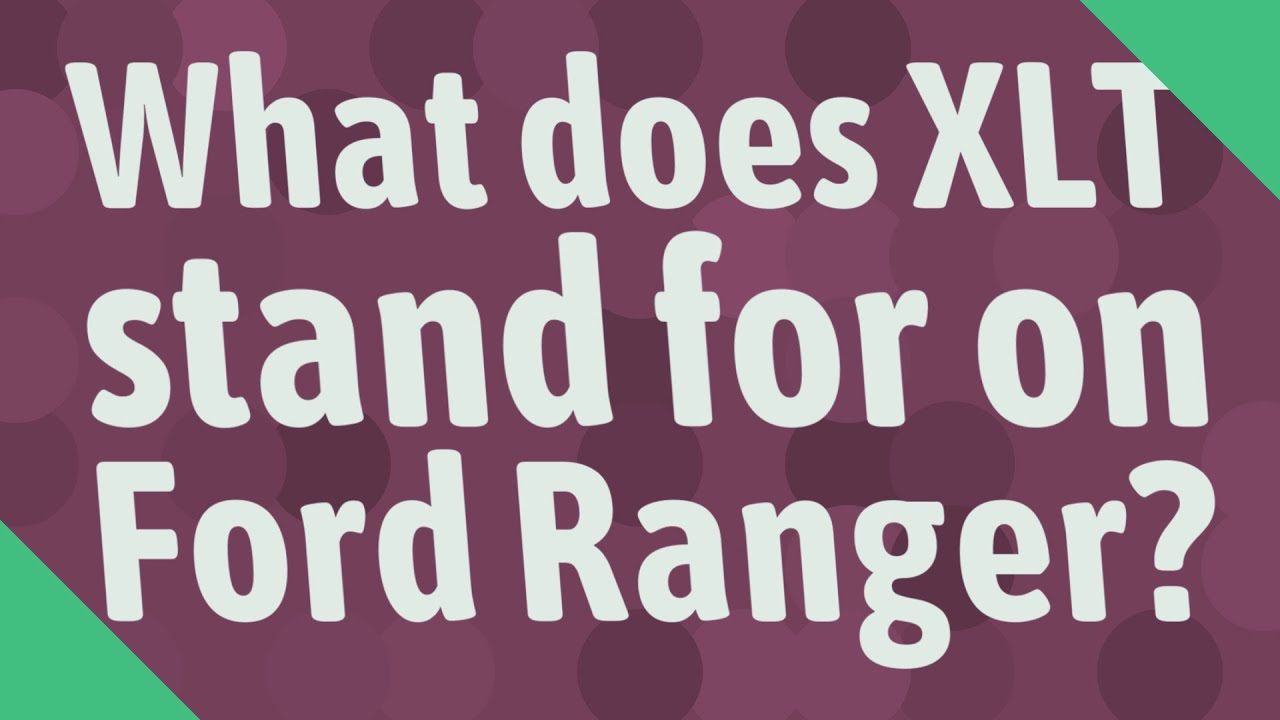 What Does XLT Stand For On Ford Ranger YouTube