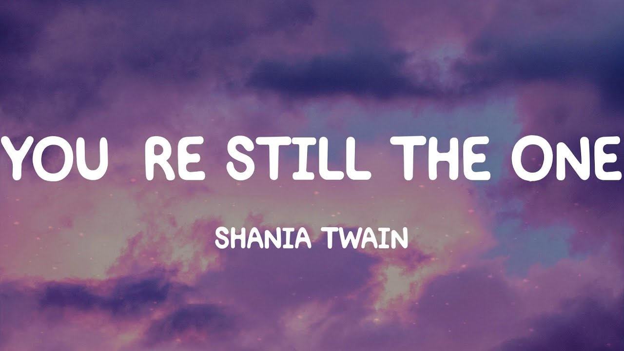 You're Still The One - Shania Twain (Lyrics) - YouTube
