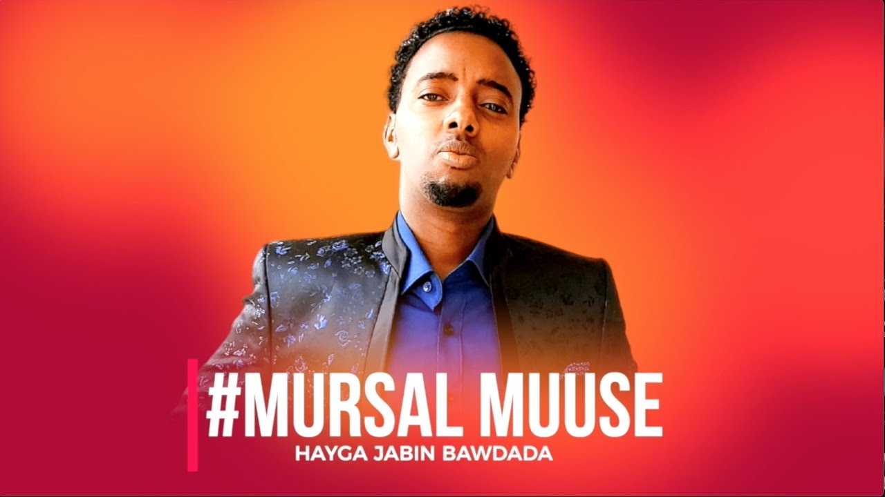 MURSAL MUUSE - HAYGA JABIN BAWDADA - Hees Cusub New Official HD - YouTube
