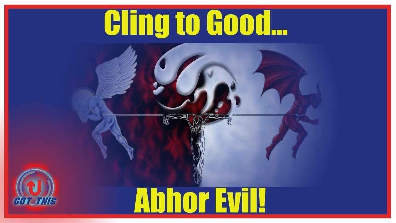 Cling to What is Good and Abhor what is Evil - YouTube