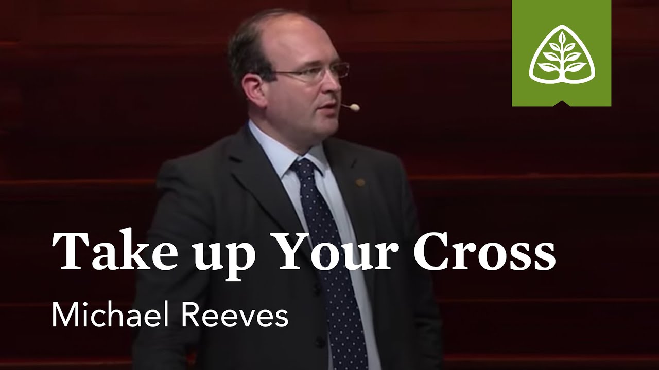 Michael Reeves: Take up Your Cross - YouTube