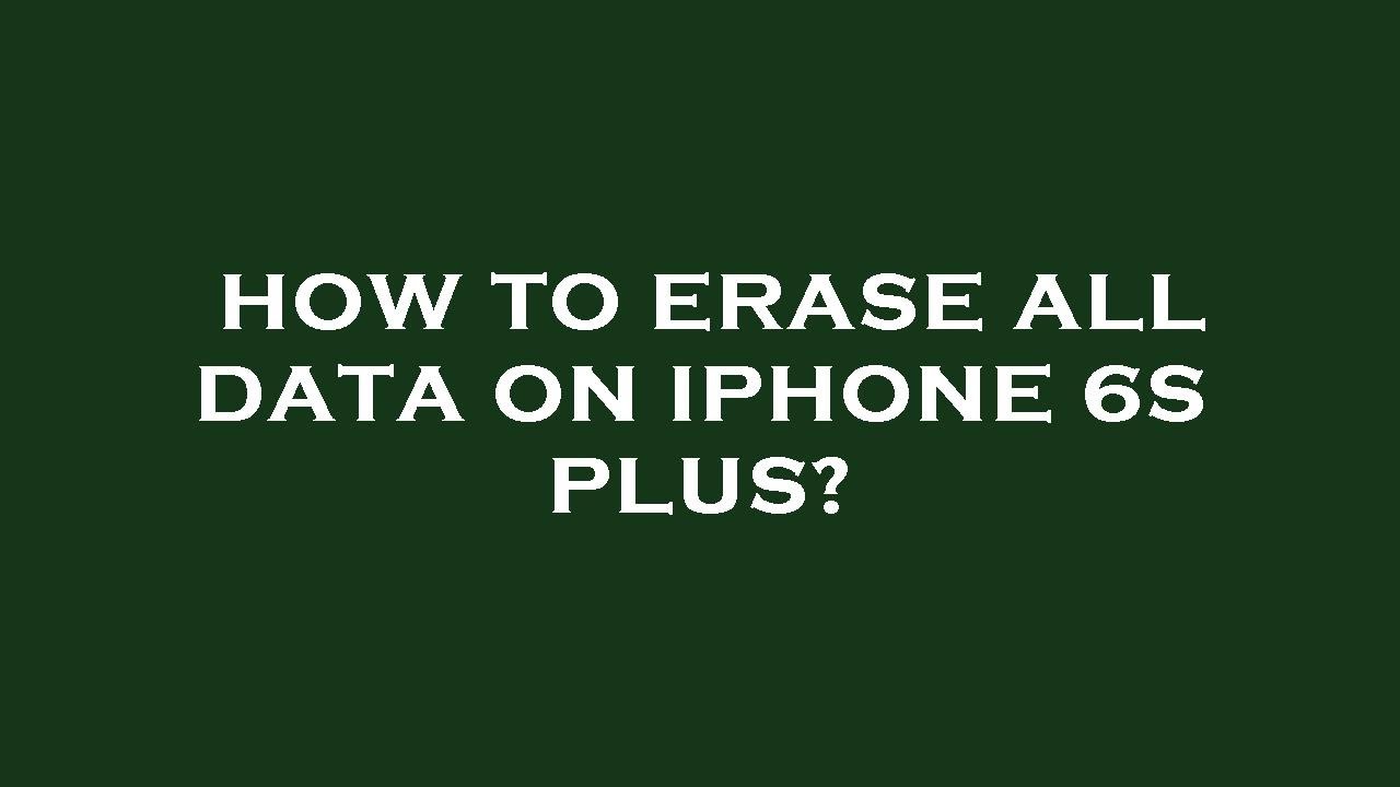How To Erase All Data On Iphone 6s Plus YouTube how-to-erase-all-data-on-iphone-6s-plus-youtube