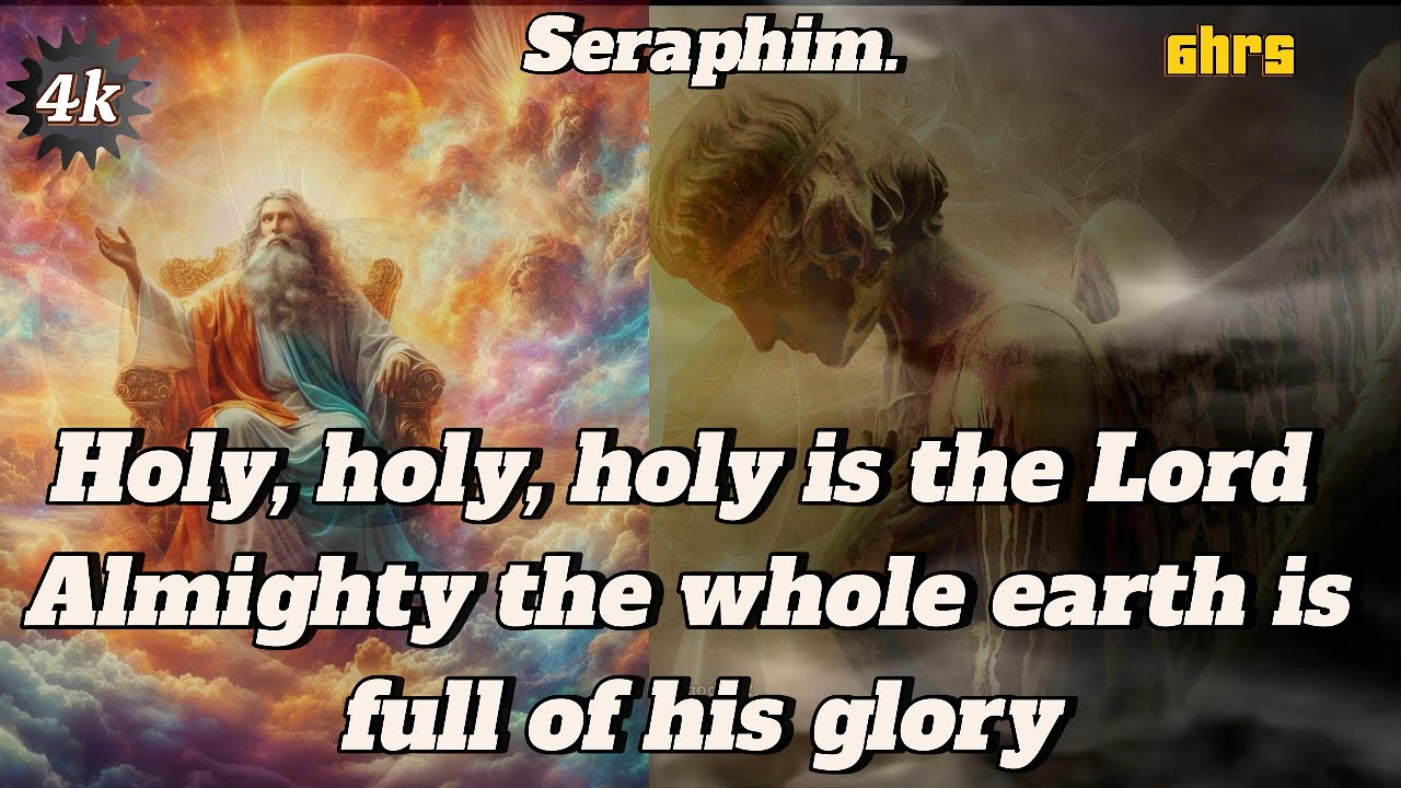 Seraphim - holy holy holy lord god almighty heaven and earth are full ...