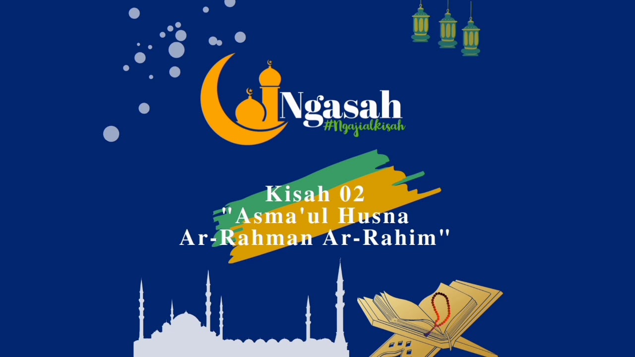 Kisah 02 "Asma'ul Husna" Ar-Rahman Ar-Rahim - YouTube