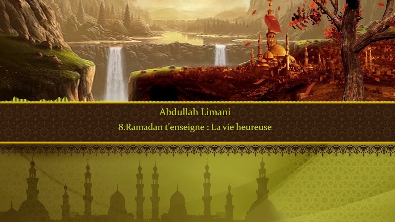 8.Ramadan t'enseigne : La vie heureuse. Par Abdullah Limani - YouTube