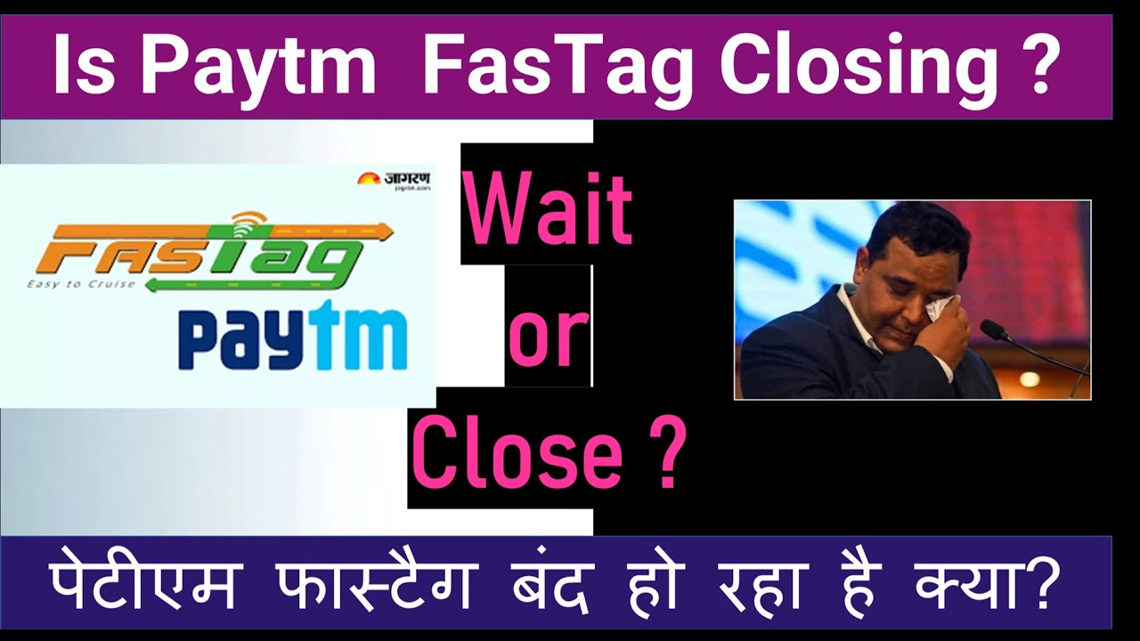 Paytm FasTag Close Or Wait paytm-fastag-close-or-wait