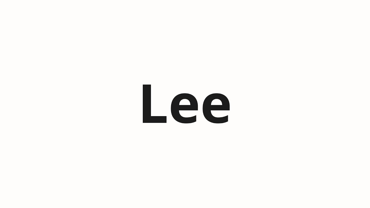 How to pronounce Lee - YouTube