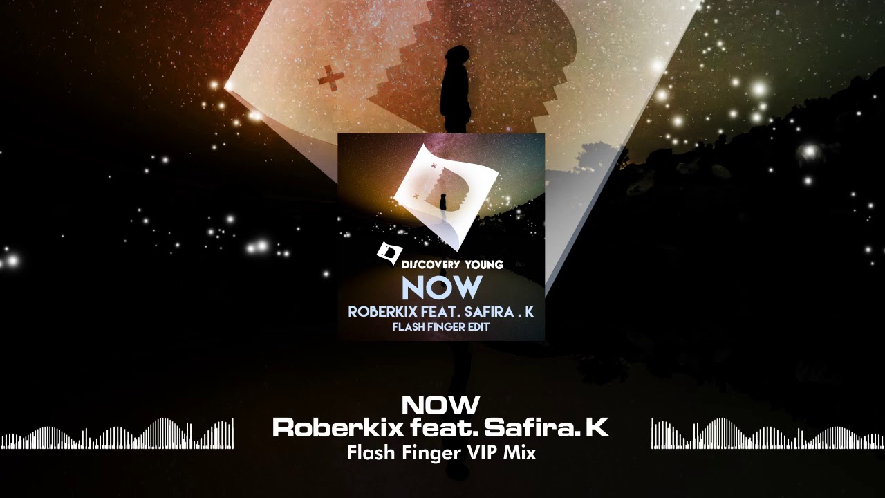 Roberkix feat. Safira. K - Now (Flash Finger VIP Mix) [Discovery Young ...
